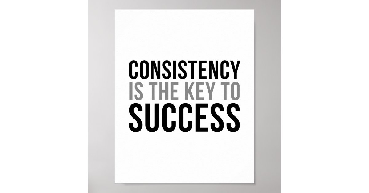 Consistency Is The Key To Success Poster | Zazzle