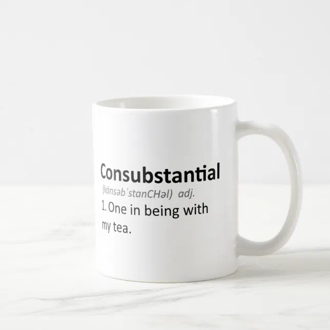 Consubstantial: One in being with my tea Coffee Mug | Zazzle