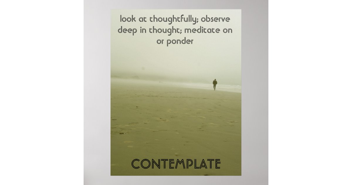 Contemplate Poster | Zazzle