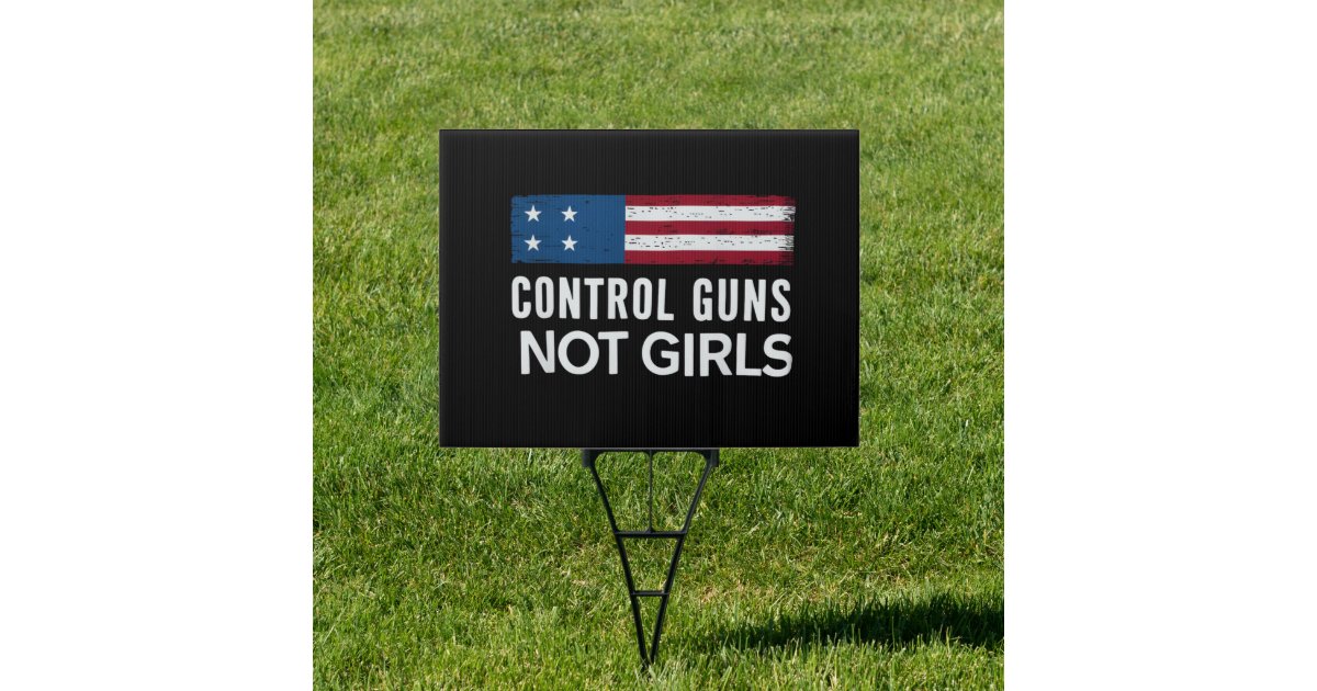 Control Guns Not Girls Sign | Zazzle