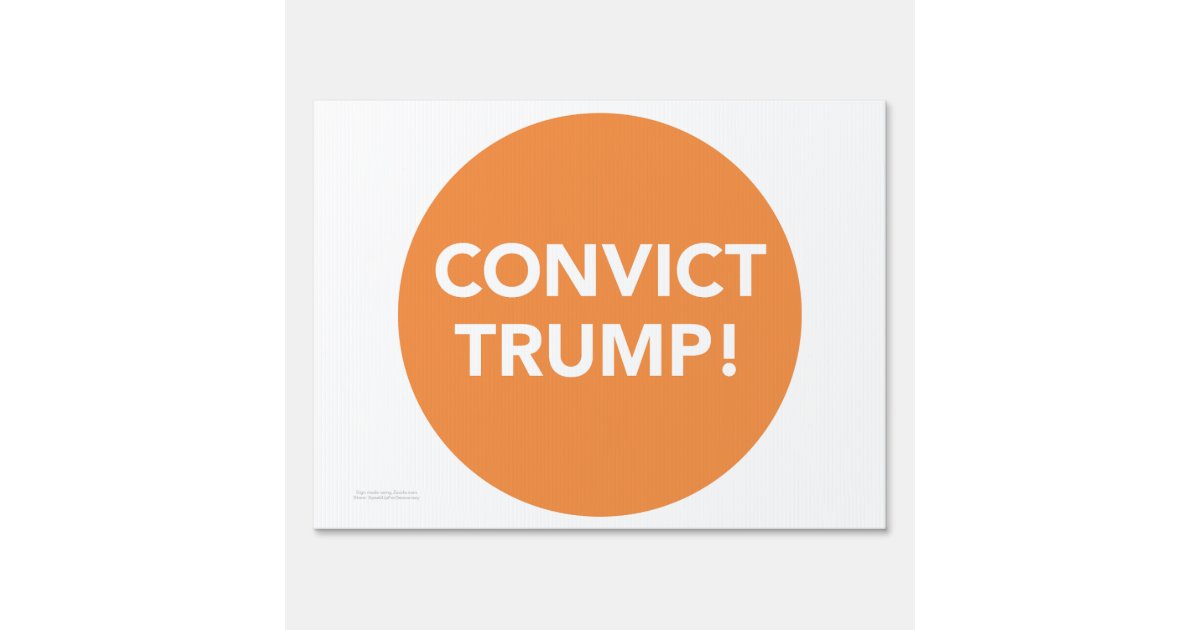 Convict Trump Yard Sign | Zazzle