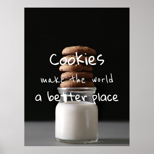 Cookies Make The World A Better Place Poster | Zazzle.com