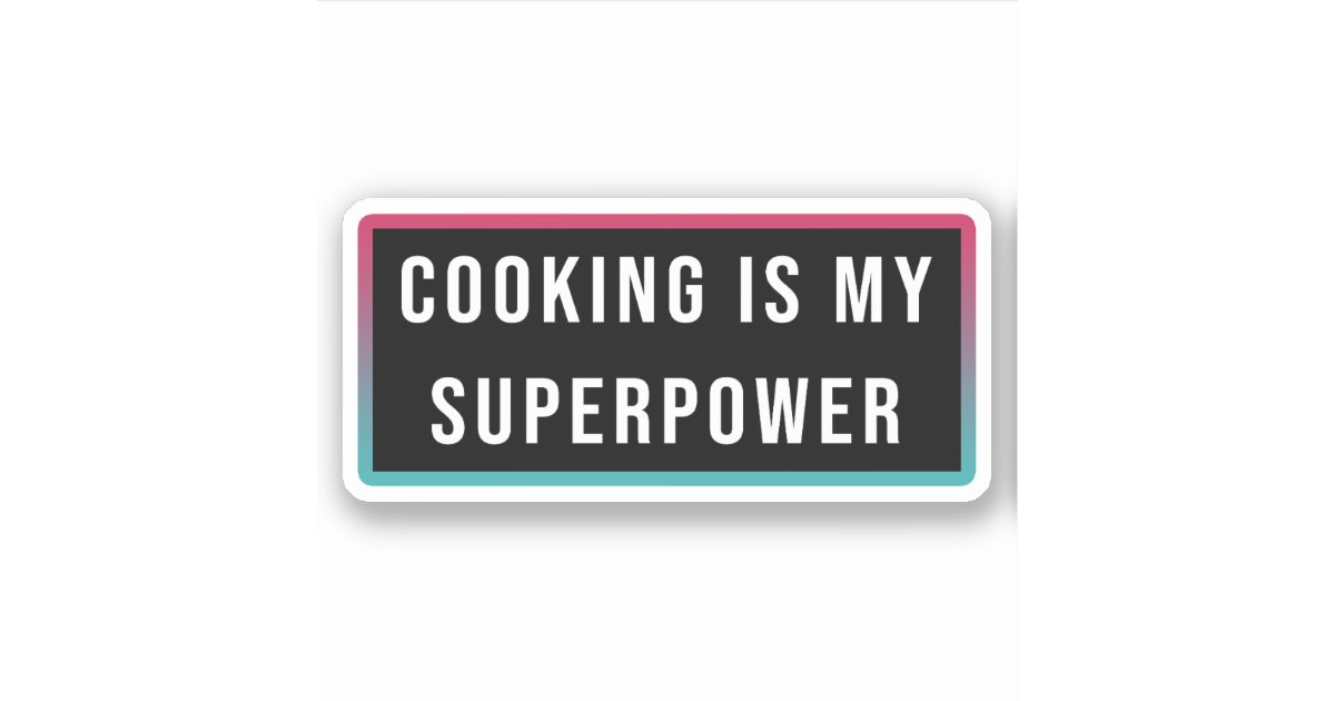 Cooking is My Superpower Sticker | Zazzle