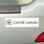 Cool 2B Catholic Bumper Sticker | Zazzle
