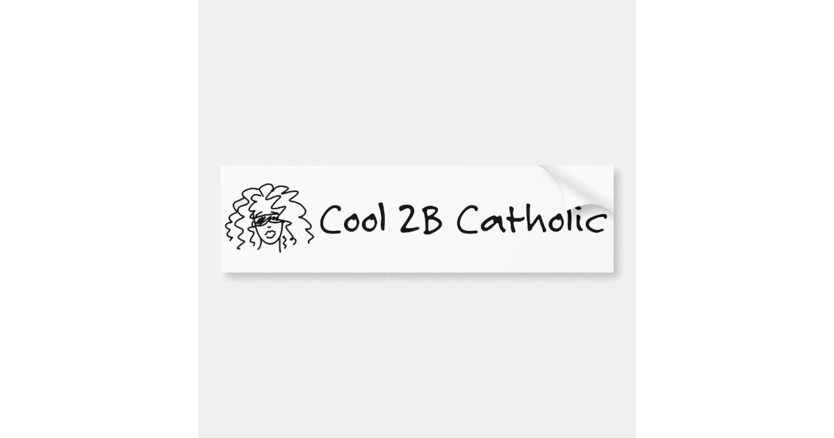 Cool 2B Catholic Bumper Sticker | Zazzle