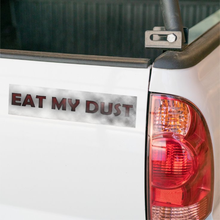 Cool Eat My Dust bumper sticker | Zazzle