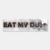 Cool Eat My Dust bumper sticker | Zazzle