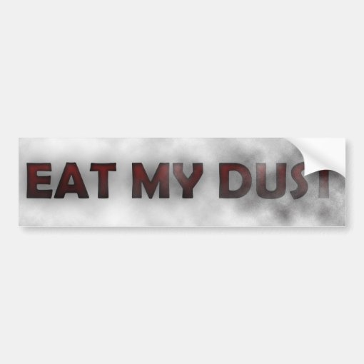 Cool Eat My Dust bumper sticker | Zazzle