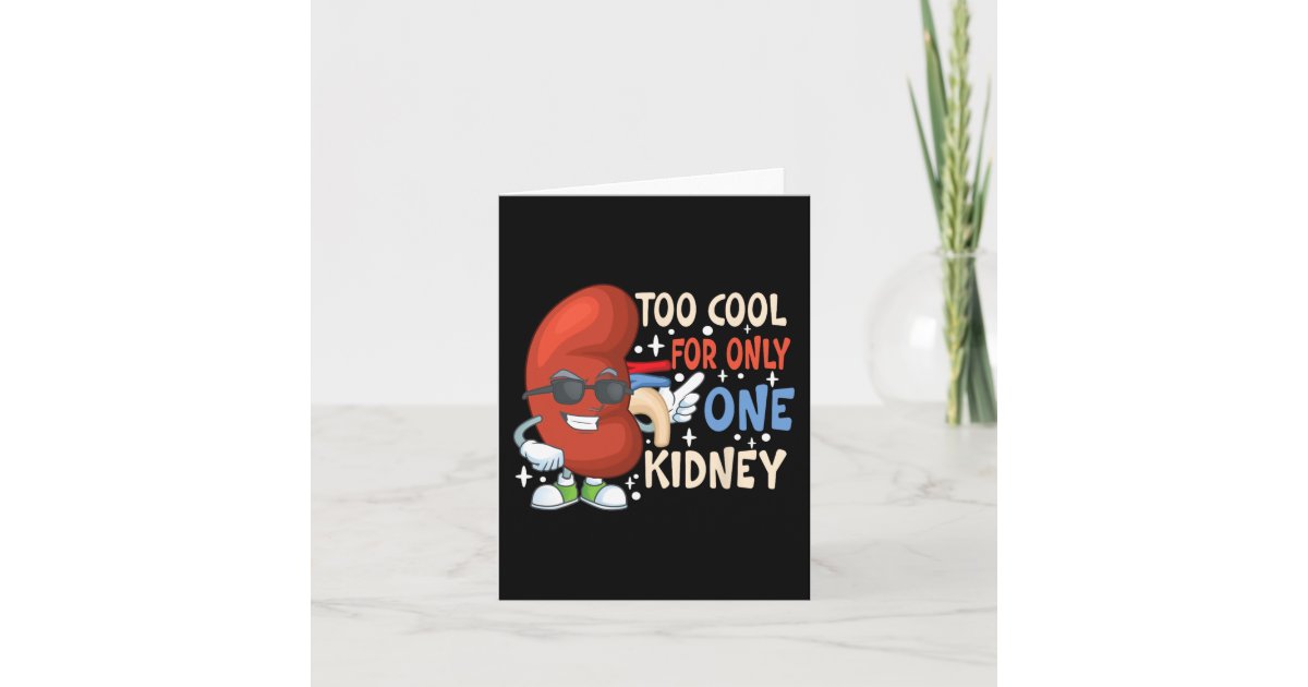 Cool For Only One Kidney Transplant Kidney Disease Card | Zazzle