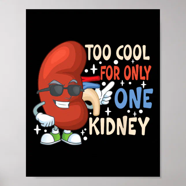 Cool For Only One Kidney Transplant Kidney Disease Poster | Zazzle