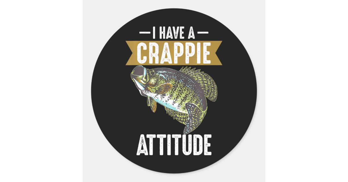 Cool I Have Crappie Attitude Funny Fishing Classic Round Sticker | Zazzle