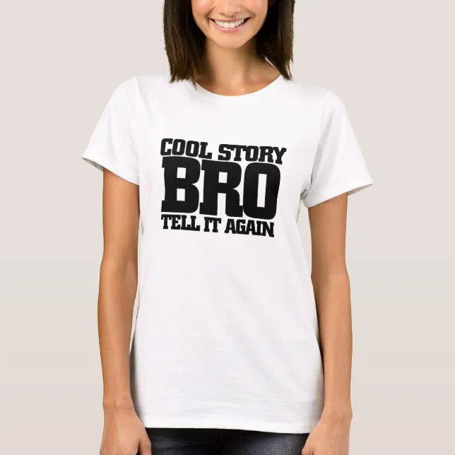Cool story bro T-Shirt | Zazzle