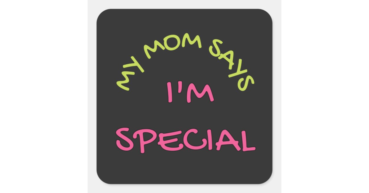 Cool Text Design That Says My Mom Says I'm Special Square Sticker | Zazzle
