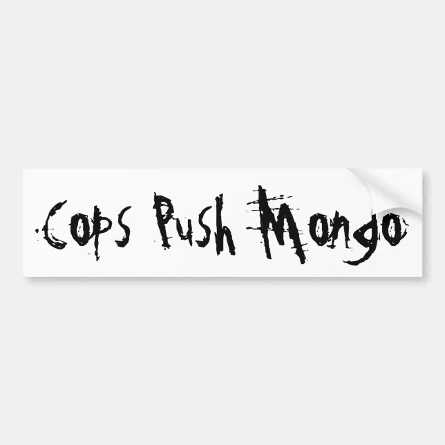 cops push mongo (thug) bumper sticker | Zazzle