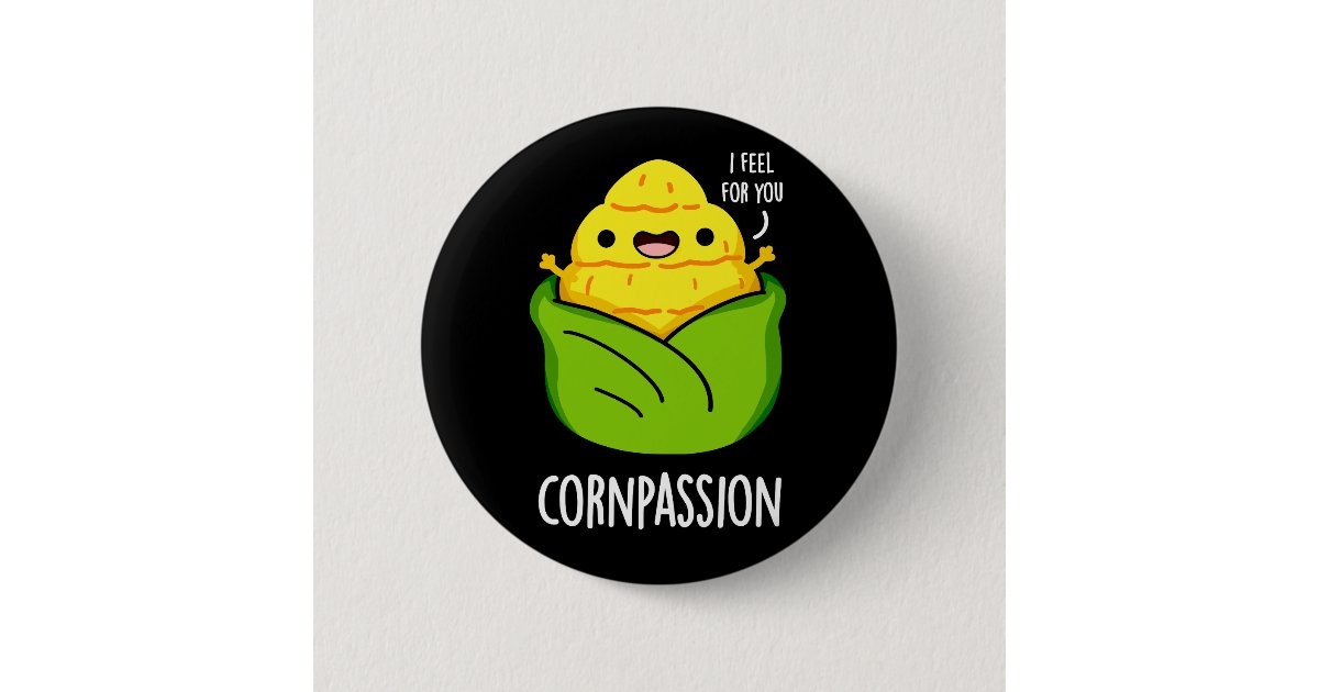 Cornpassion Funny Compassionate Corn Pun Dark BG Button | Zazzle