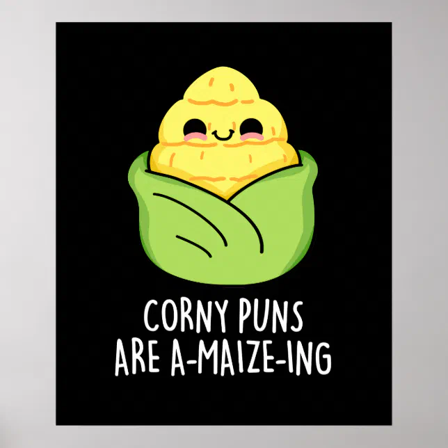 Corny Puns Are A-maize-ing Funny Corn Pun Dark BG Poster | Zazzle