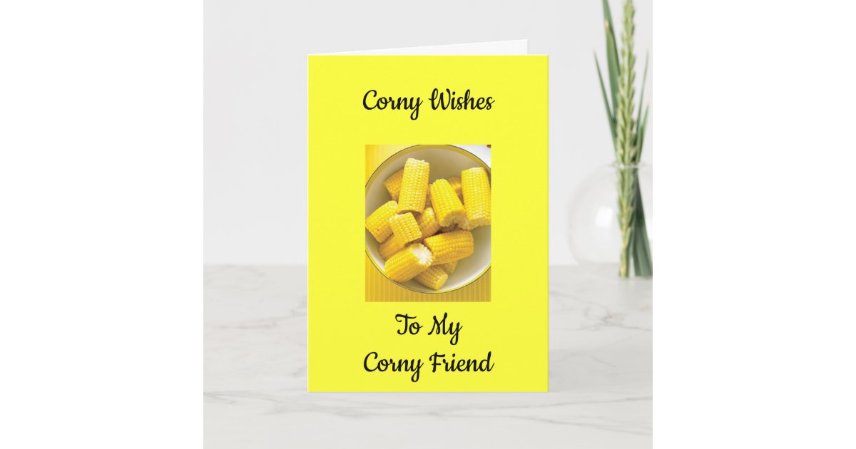 "CORNY WISHES TO MY CORNY FRIEND" CARD | Zazzle