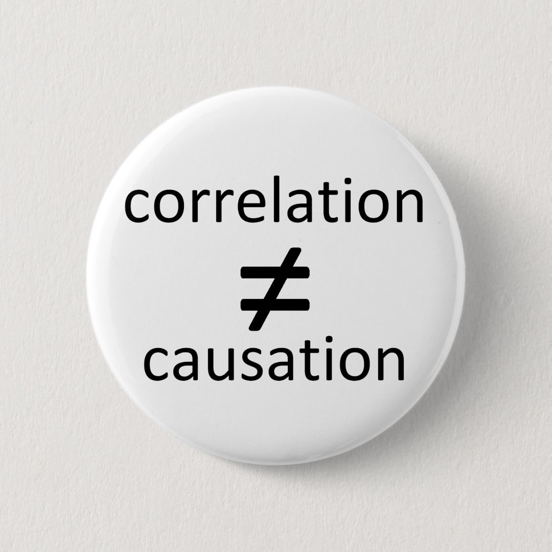 Correlation does not equal causation button | Zazzle