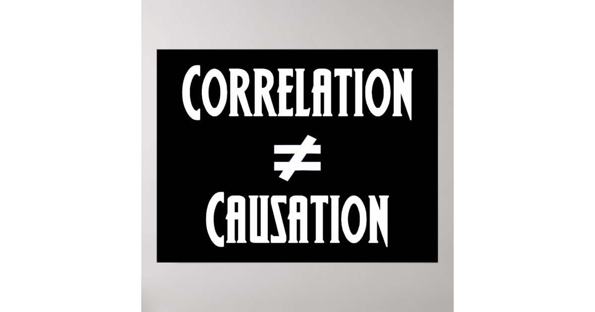 Correlation Does Not Equal Causation Science Class Poster | Zazzle
