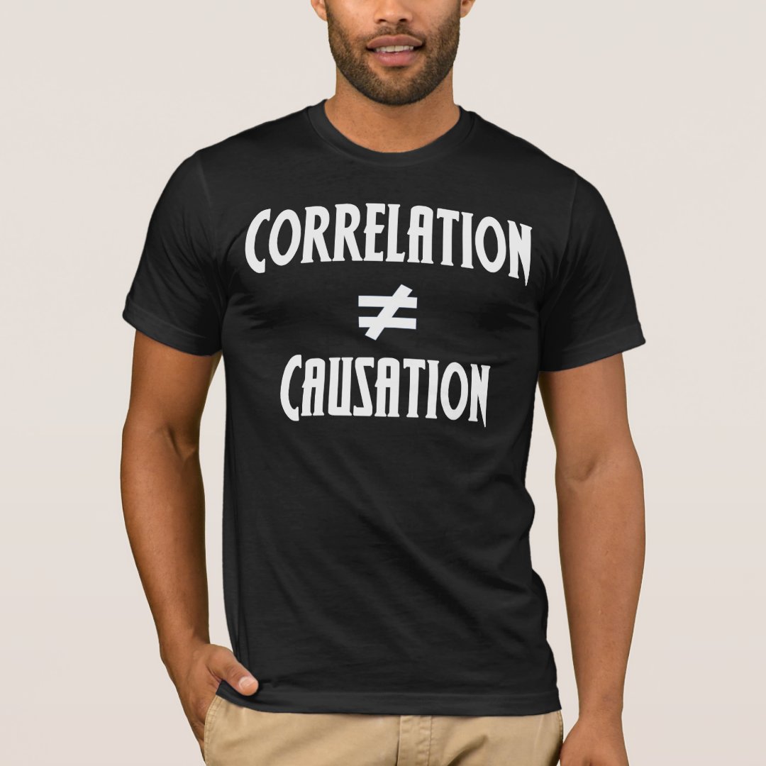 Correlation Does Not Equal Causation T-Shirt | Zazzle