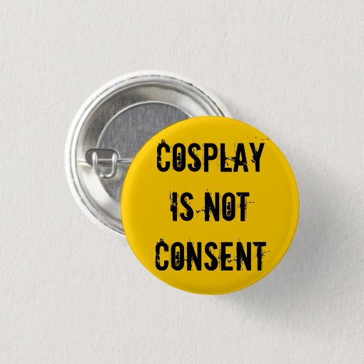 Cosplay Is Not Consent Pinback Button | Zazzle