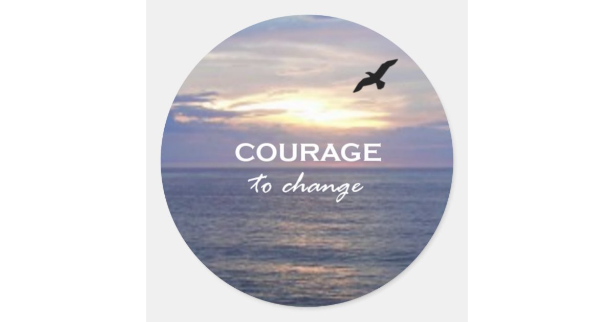 Courage To Change Classic Round Sticker | Zazzle