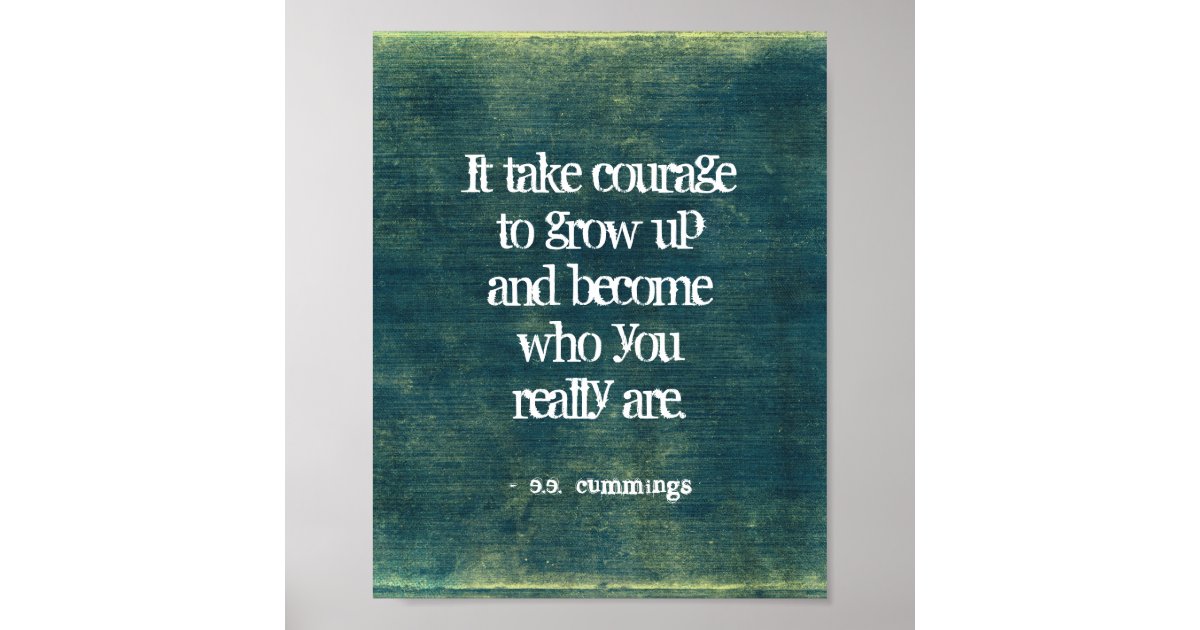 Courage to Grow Up Cummings Quote Poster | Zazzle