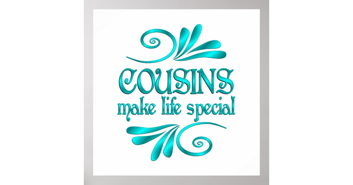 Cousins Make Life Special Poster | Zazzle