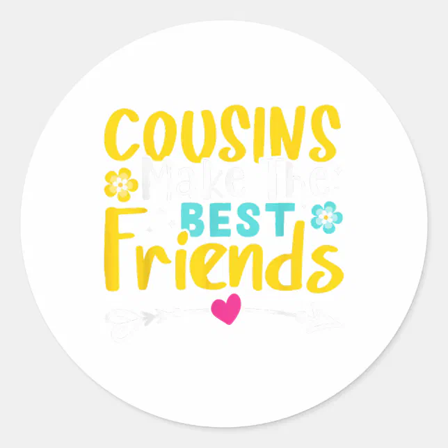 Cousins Make The Best Friends Classic Round Sticker | Zazzle