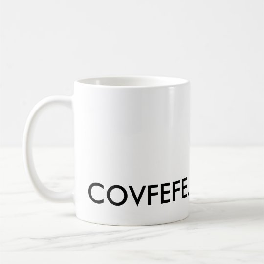 Covfefe. Coffee Mug | Zazzle.com