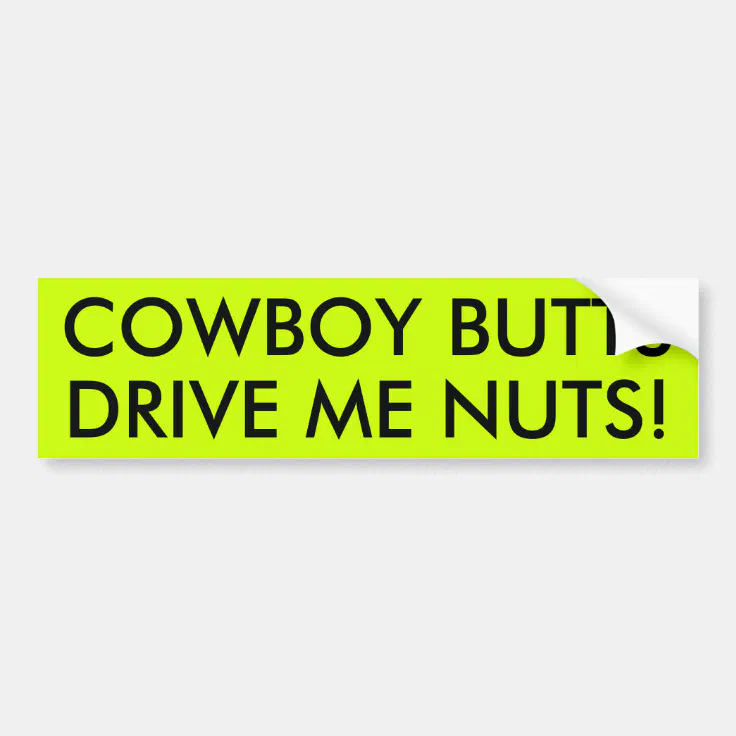 COWBOY BUTTS DRIVE ME NUTS! BUMPER STICKER | Zazzle