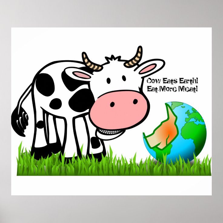 Cows are destroying the earth! Eat More Meat! Poster | Zazzle