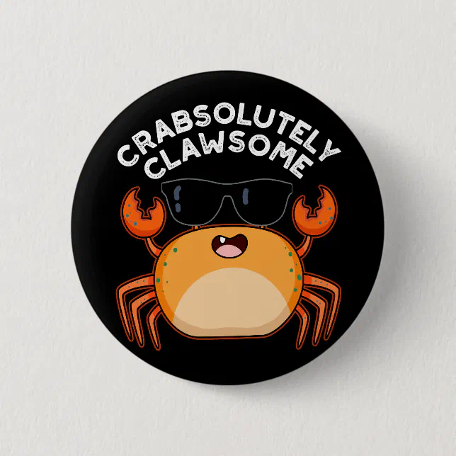 Crabsolutely Clawsome Funny Crab Pun Dark BG Button | Zazzle