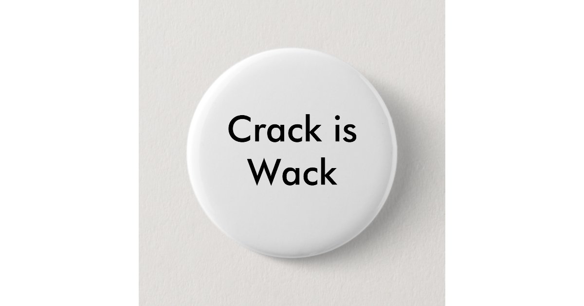 Crack is Wack Button | Zazzle
