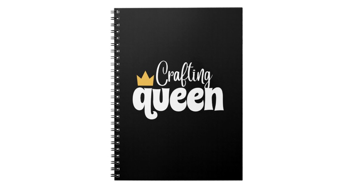 CRAFTING QUEEN NOTEBOOK | Zazzle