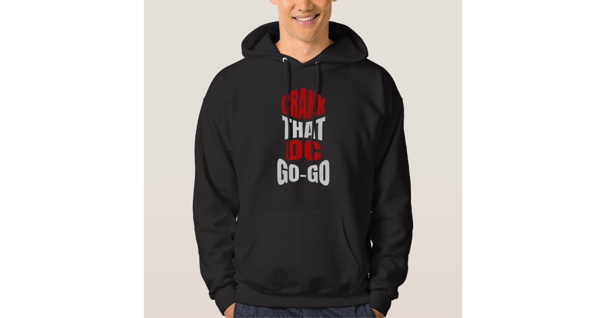 Crank That Washington DC Go-Go music present for a Hoodie | Zazzle