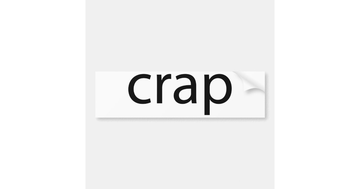 Crap Bumper Sticker | Zazzle.com