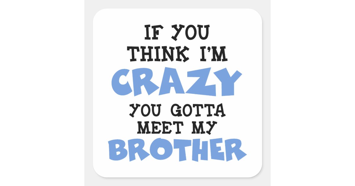 Crazy Brother Square Sticker | Zazzle