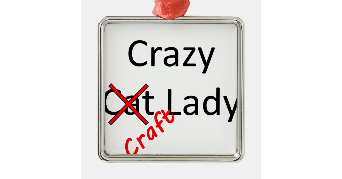 crazy craft lady .png metal ornament | Zazzle