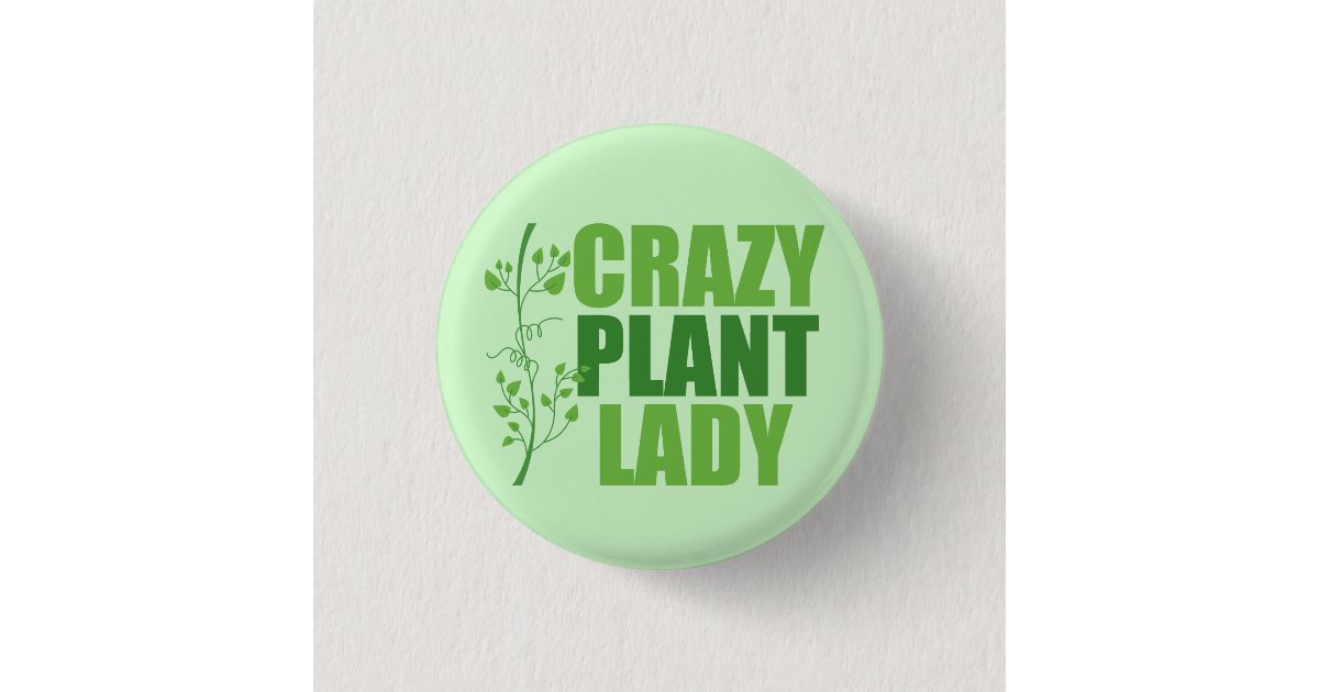 Crazy Plant Lady Cute Green Botanist Button | Zazzle