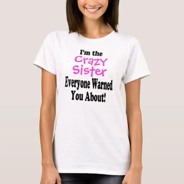 Crazy Sister T-shirt | Zazzle
