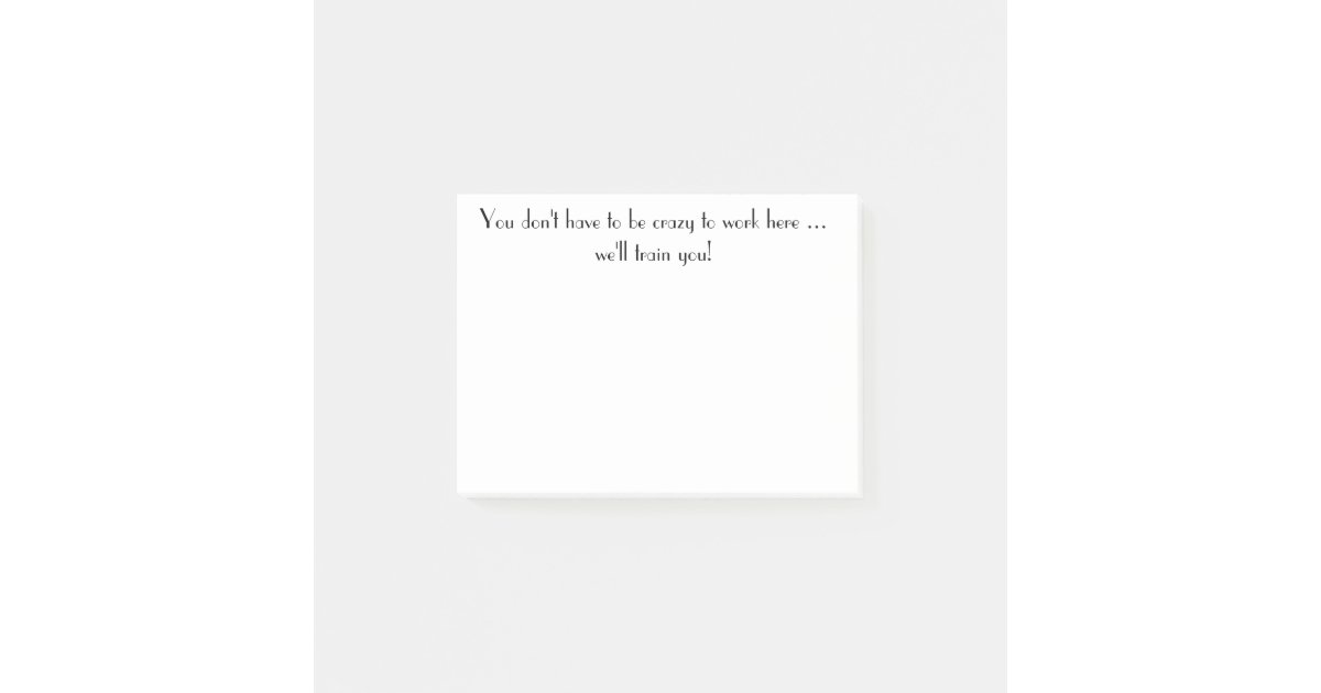 Crazy to Work Here Fun Quote for the Office Post-it Notes | Zazzle