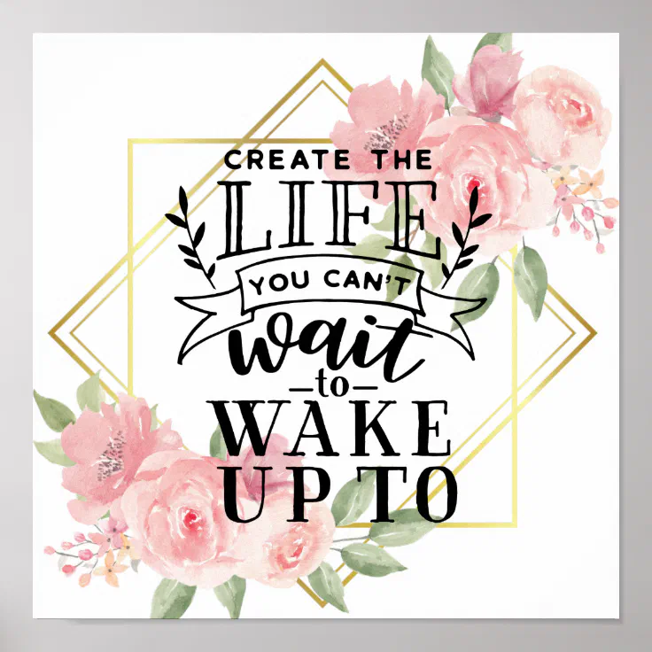 Create the life you can't wait to wake up to poste poster | Zazzle