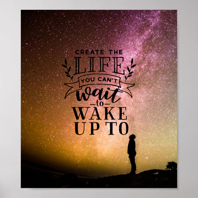 Create the life you can't wait to wake up to poster | Zazzle