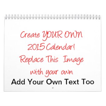Create YOUR OWN 2015 Calendar | Zazzle