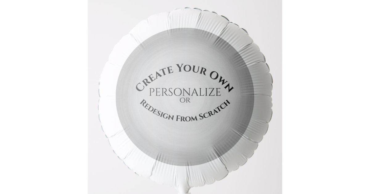 Create Your Own Custom Balloon | Zazzle