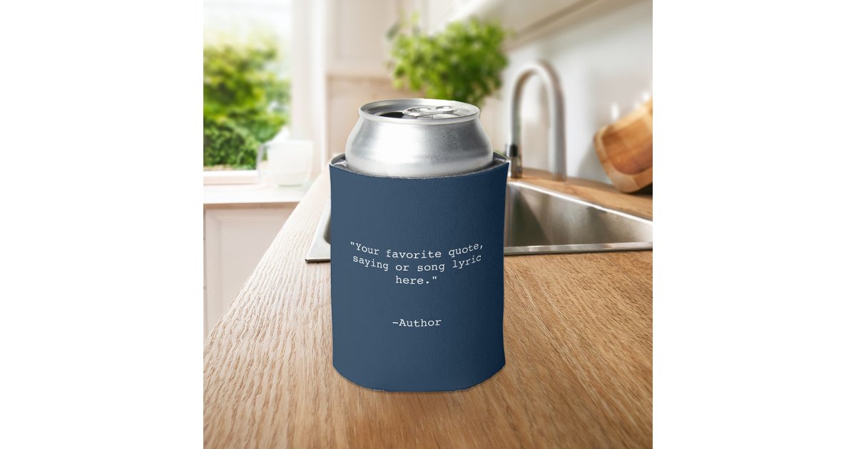 Create Your Own Custom Quote Can Cooler | Zazzle