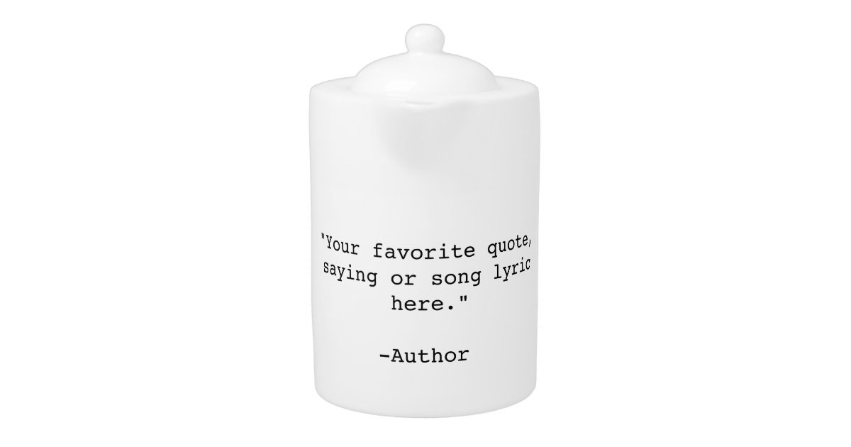Create Your Own Custom Quote Teapot | Zazzle