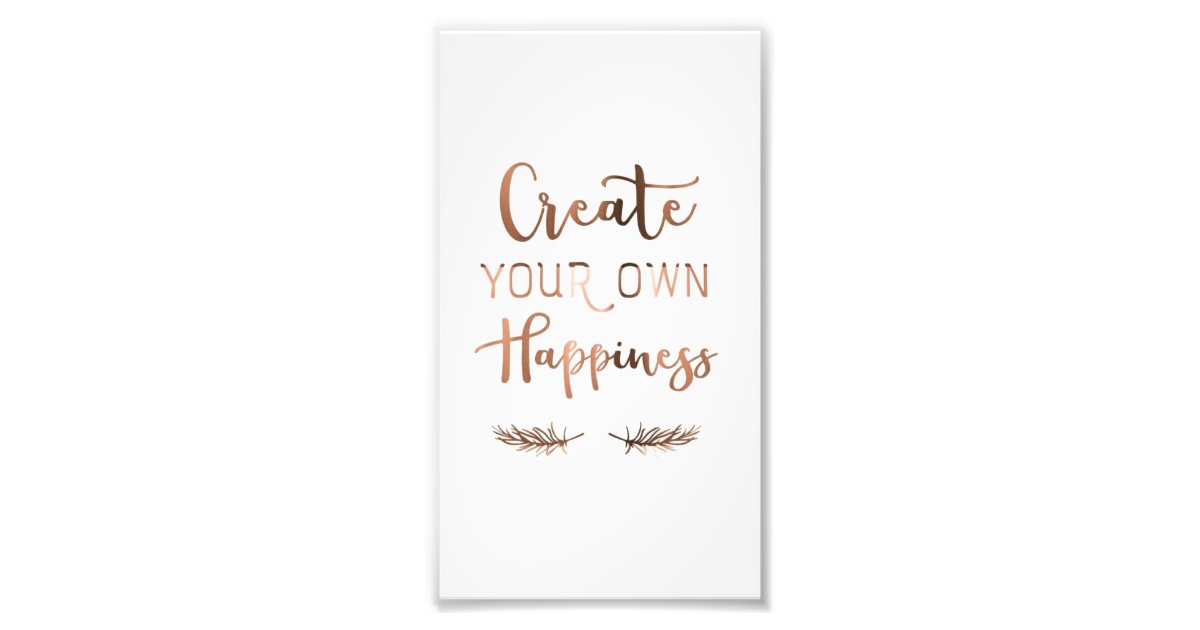 Create your own happiness Poster | Zazzle