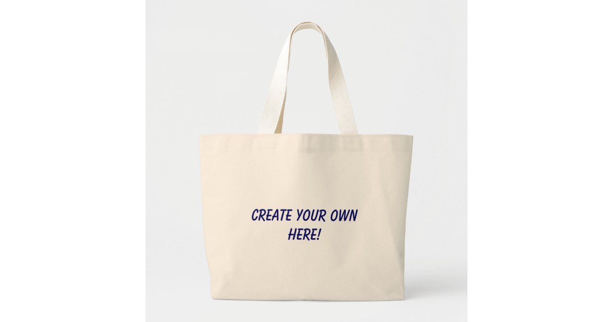 CREATE YOUR OWN HERE! LARGE TOTE BAG | Zazzle